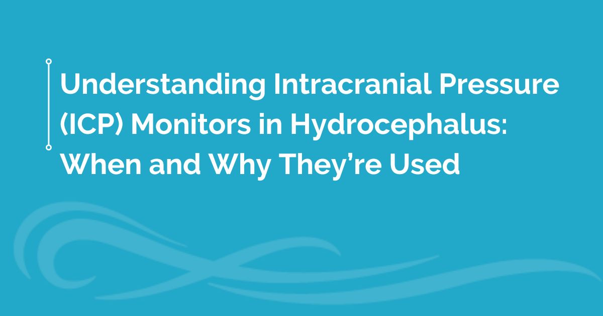 ICP Monitors in Hydrocephalus: When and Why They’re Used